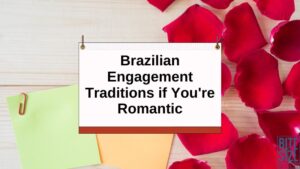 Brazilian Engagement Traditions for the Really Committed Lover - BSB